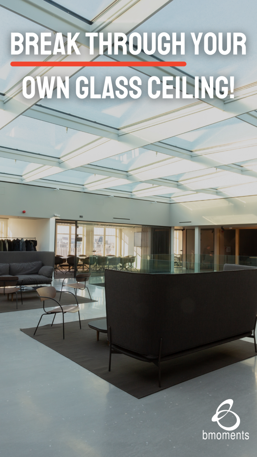 Break through Your Own Glass Ceiling - Blues to Blessings | Moving from ...